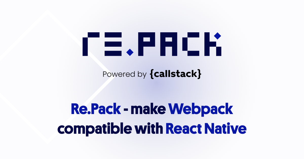 Re.Pack - make Webpack compatible with React Native {callstack}